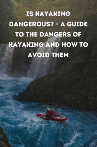 Is Kayaking Dangerous? - A Guide to the Dangers of Kayaking and How to ...