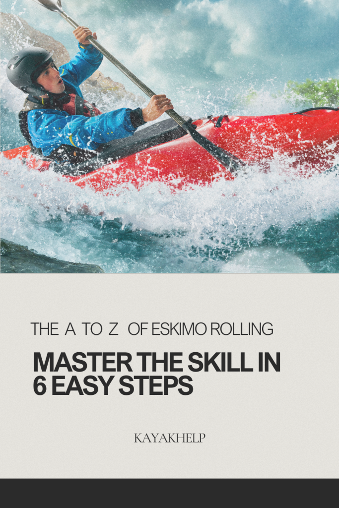 The A To Z Of Eskimo Rolling - Master The Skill In 6 Easy Steps - Kayak ...