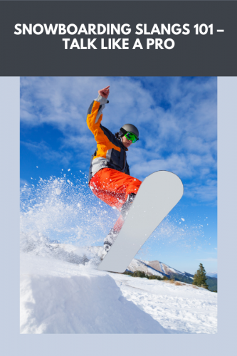 Snowboarding Slangs 101 - Talk Like A Pro - Kayak Help