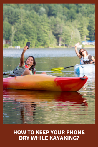 How To Keep Your Phone Dry While Kayaking? - Kayak Help