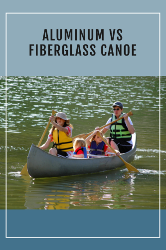 Aluminum Vs Fiberglass Canoe – Which Material Suits Your Paddling Style ...